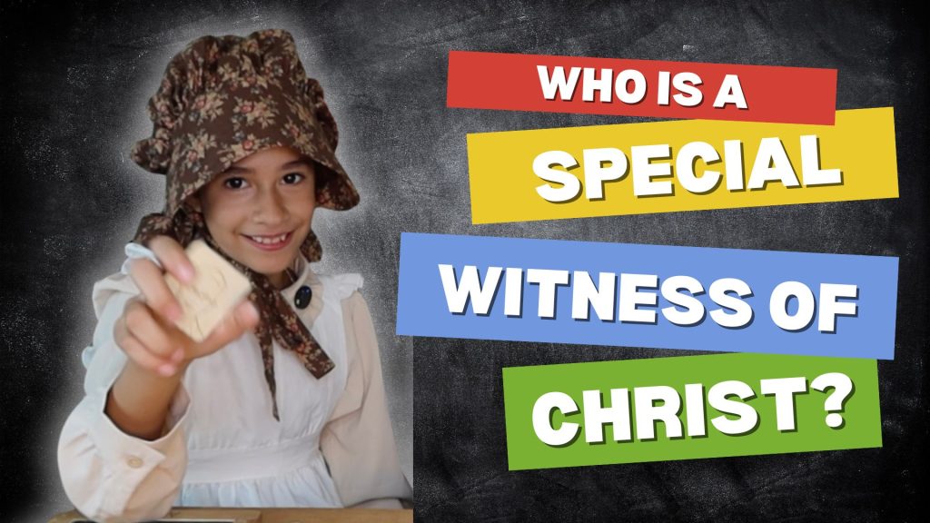 Who Is a Special Witness of Christ? - MTC for Kids